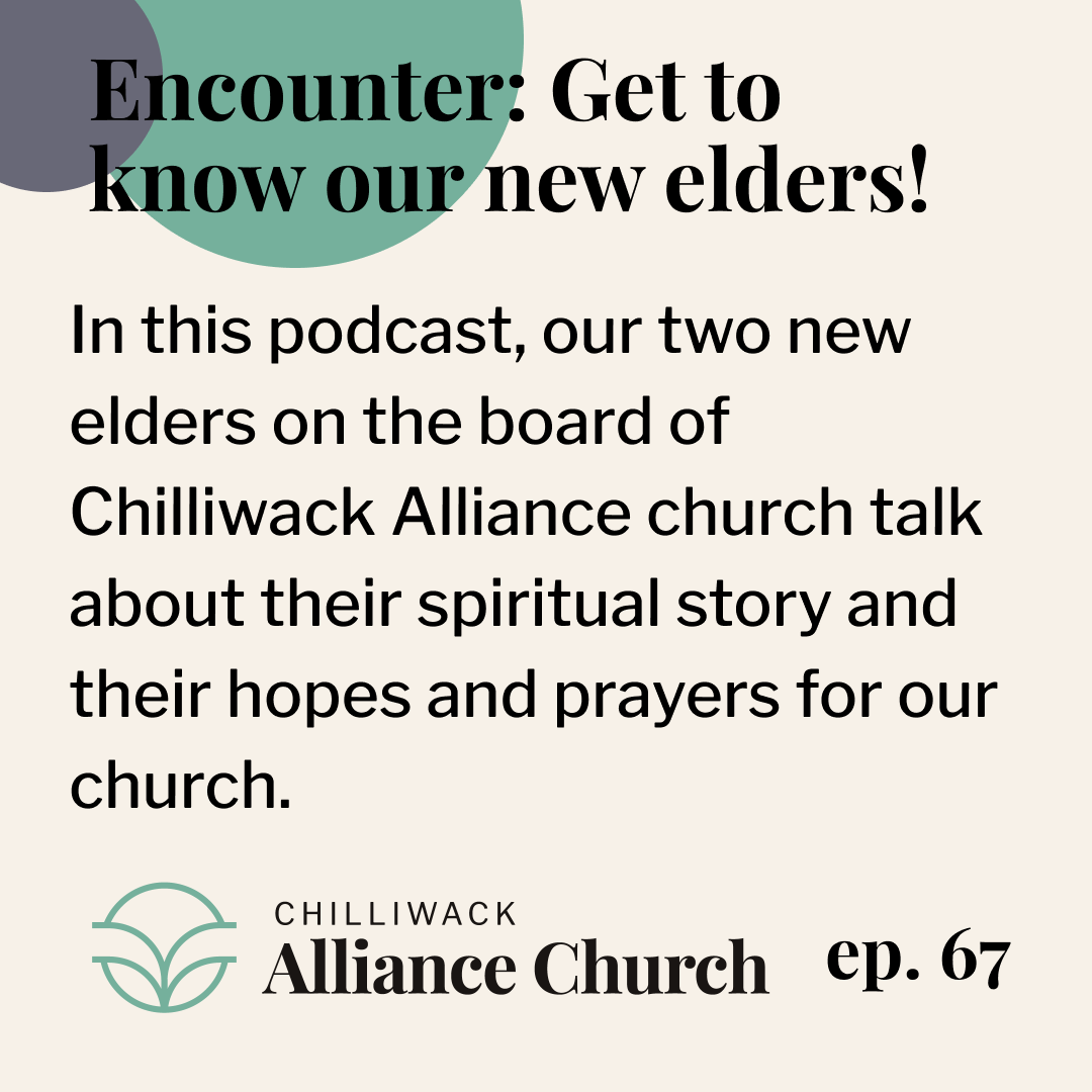 Encounter: Get to know our new elders! | Chilliwack Alliance Church